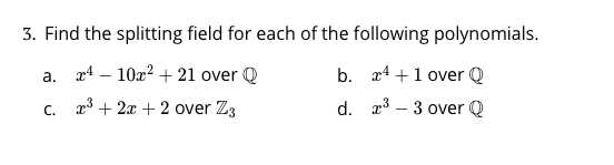 Solved 3. Find the splitting field for each of the following | Chegg.com
