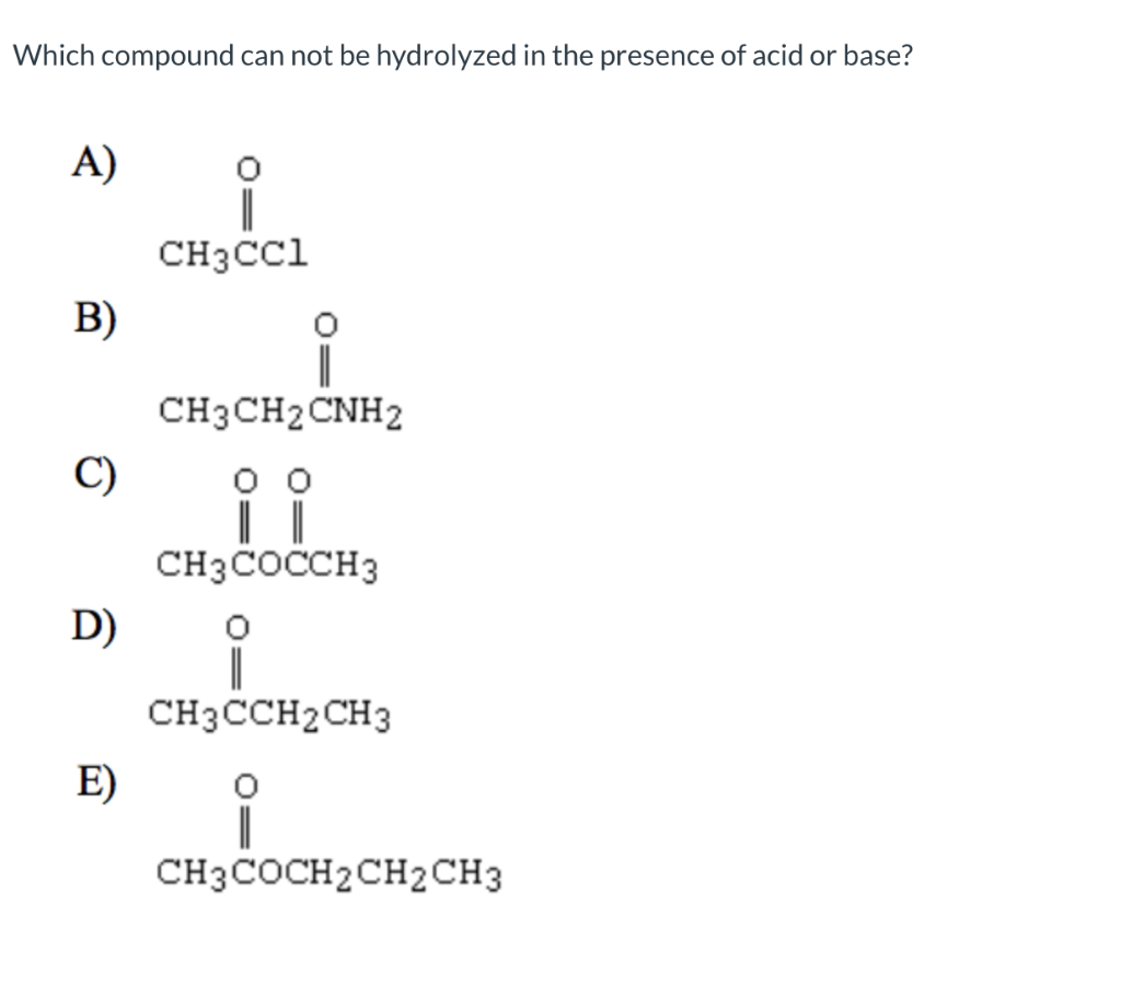 Solved Which compound can not be hydrolyzed in the presence | Chegg.com