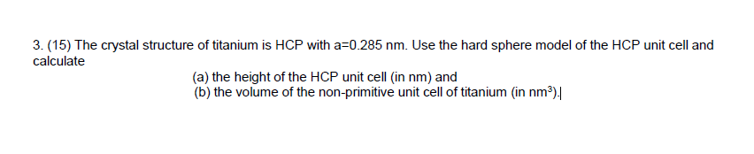 Solved 3. (15) The crystal structure of titanium is HCP with | Chegg.com