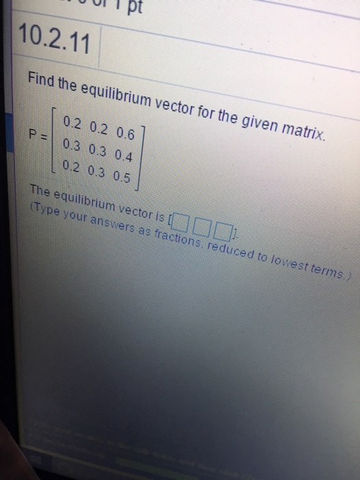Solved Find the equilibrium vector the given matrix. P = | Chegg.com