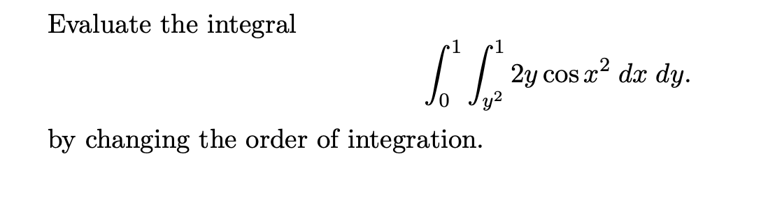 Solved Evaluate the integral 1 6 T 2y cos x2 dx dy. 23.06.2 | Chegg.com