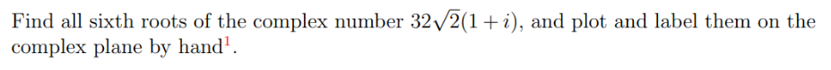Solved Find all sixth roots of the complex number 322(1+i), | Chegg.com