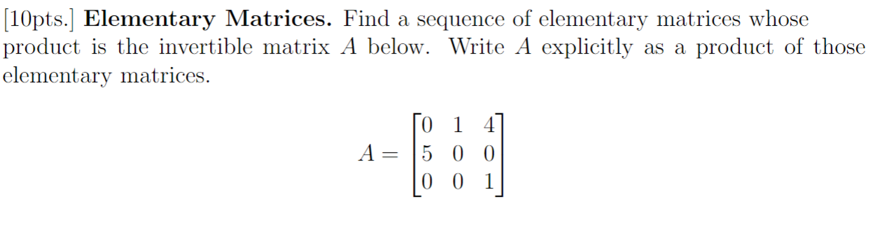 Solved [10pts.] Elementary Matrices. Find a sequence of | Chegg.com