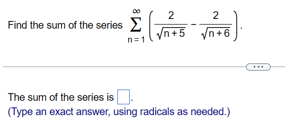 Solved Find the sum of the series ∑n=1∞(n+52−n+62). The sum | Chegg.com