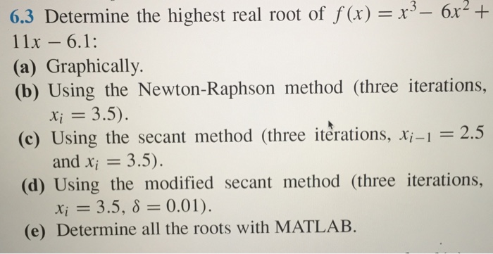Solved 6.3 Determine the highest real root off(x) =x3-6x2+ | Chegg.com