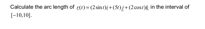 Solved Calculate the arc length of r(t) (2sint(5t)j(2cost)k | Chegg.com