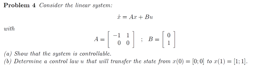 Solved Problem 4 Consider the linear system: x=Ax + Bu with | Chegg.com