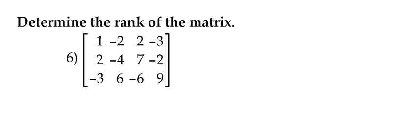 Solved Determine The Rank Of The Matrix 1 2 2 3 6 2 4