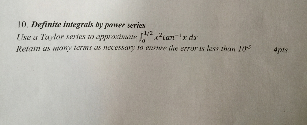 Solved 10. Definite integrals by power series Use a Taylor | Chegg.com