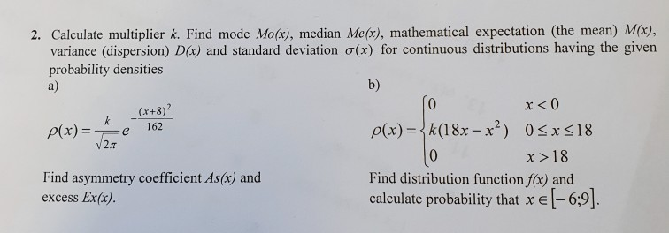 Solved 2. Calculate multiplier k. Find mode Mo(x), median | Chegg.com Solved 2. Calculate multiplier k. Find mode Mo(x), median | Chegg.com