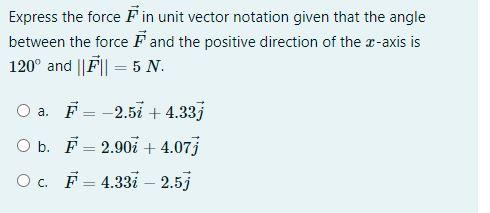Solved Express the force in unit vector notation given that | Chegg.com
