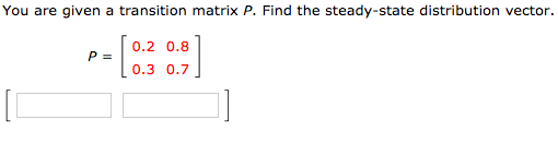 Solved You are given a transition matrix P. Find the | Chegg.com