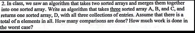Solved In class, we saw an algorithm that takes two sorted | Chegg.com