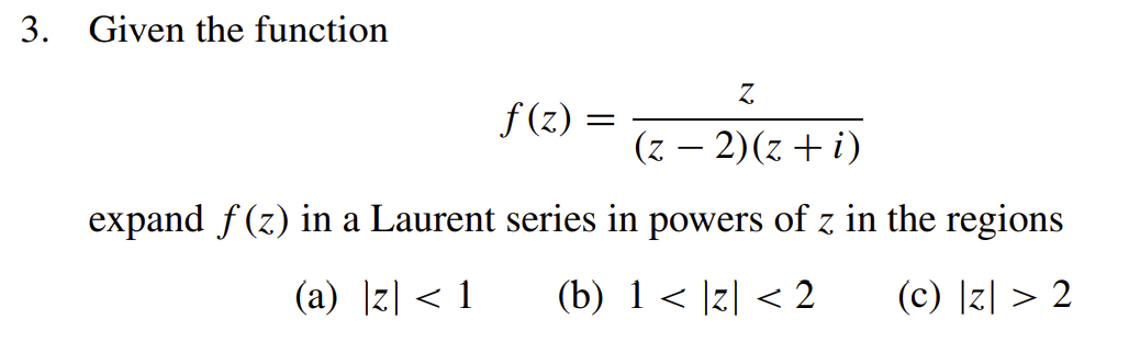 Solved 3. Given the function f(z)=(z−2)(z+i)z expand f(z) in | Chegg.com