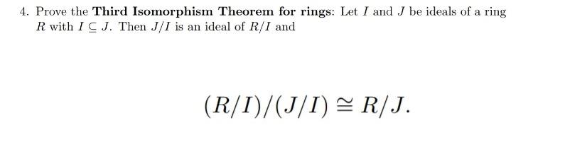 Solved 4. Prove the Third Isomorphism Theorem for rings: Let | Chegg.com