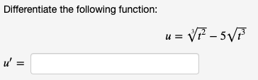 Solved Differentiate the following function:u=t23-5t32u'= | Chegg.com