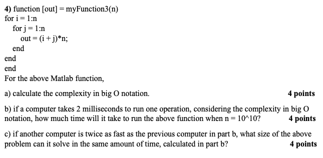 Solved 4) function [out] = myFunction3(n) for i = 1:n for j | Chegg.com