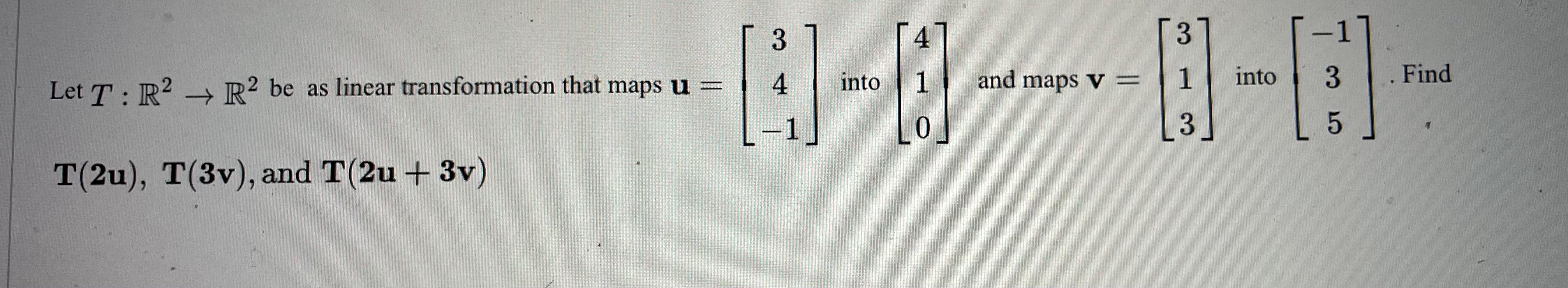 Solved 3 into and maps v= 1 into 3 Find Let T: R2 + R2 be as | Chegg.com