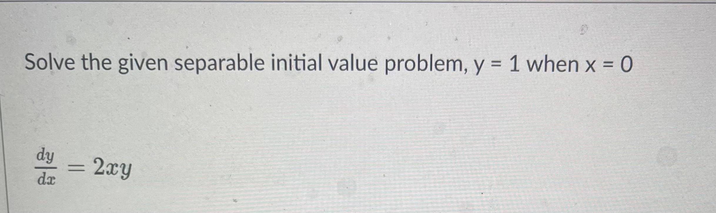 Solved Solve the given separable initial value problem, y=1 | Chegg.com