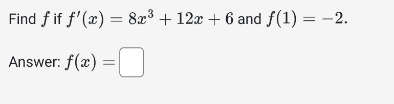 Solved Find f if f′(x)=8x3+12x+6 and f(1)=−2. Answer: f(x)= | Chegg.com