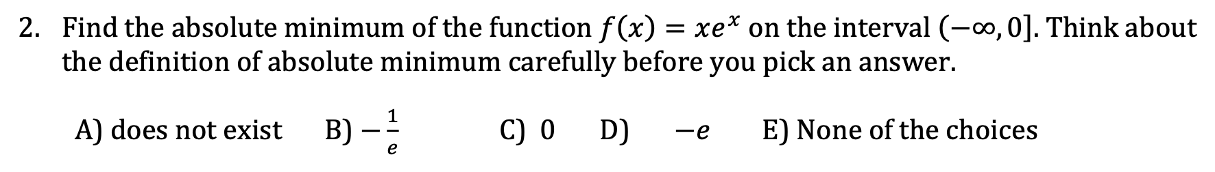Solved 2. Find the absolute minimum of the function f(x)=xex | Chegg.com