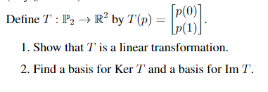 Solved Define T : P2 →R2 by T (p) = p(0) p(1) . 1. Show | Chegg.com