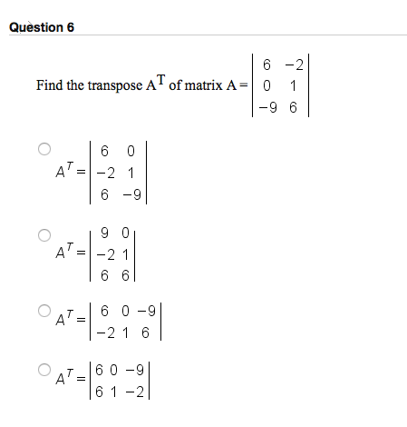 Solved Question 6 6 -2 Find the transpose AT of matrix A -9 | Chegg.com