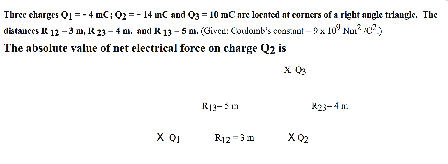 Solved Three charges Q1 =- 4 mC; Q2 =- 14 mC and Q3 = 10 mC | Chegg.com