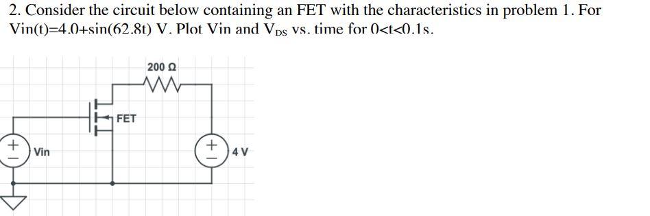 Solved 2. Consider the circuit below containing an FET with | Chegg.com