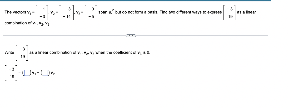 Solved The vectors v1=[1−3],v2=[3−14],v3=[0−5] span R2 but | Chegg.com