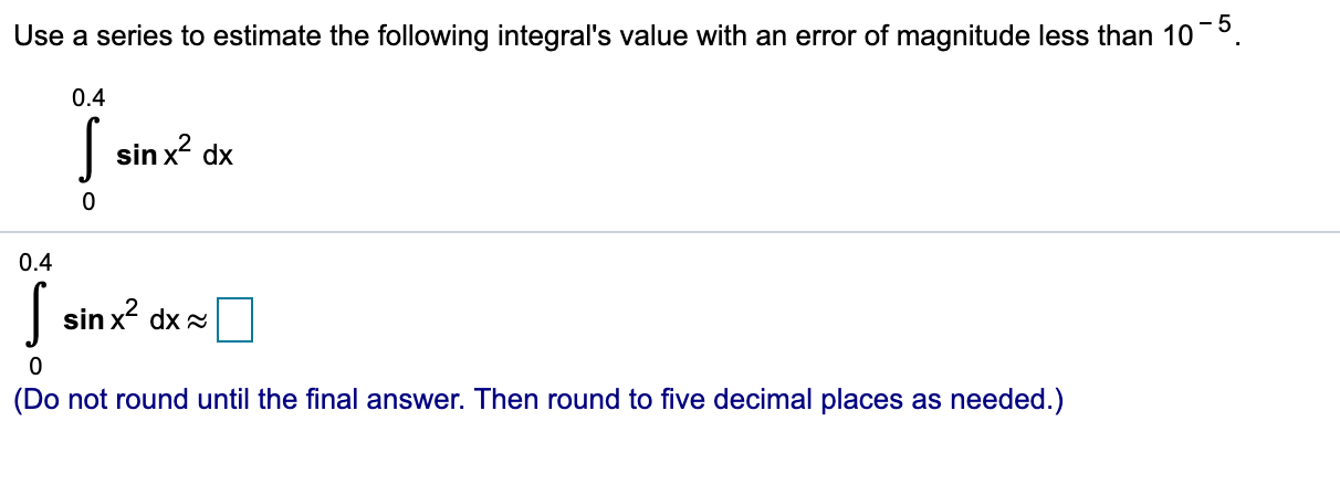 Solved Use a series to estimate the following integral's | Chegg.com