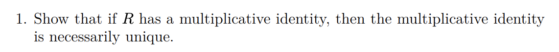 Solved 1. Show that if R has a multiplicative identity, then | Chegg.com