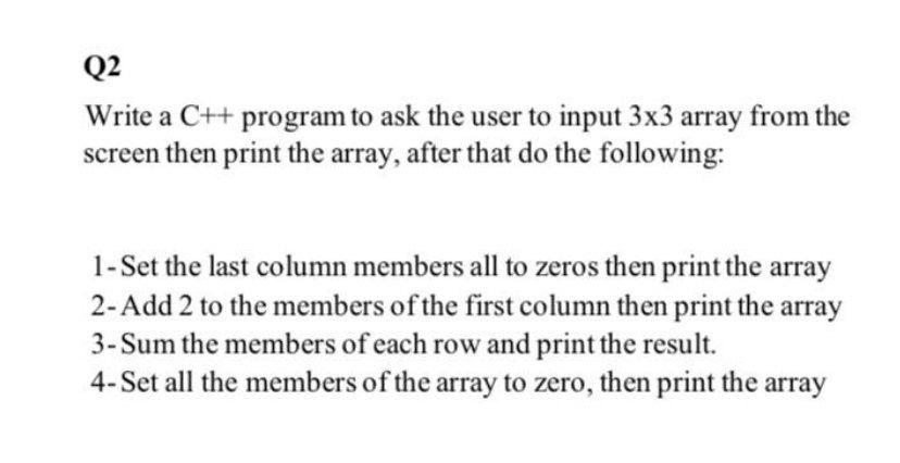 Solved Q2 Write a C++ program to ask the user to input 3x3 | Chegg.com