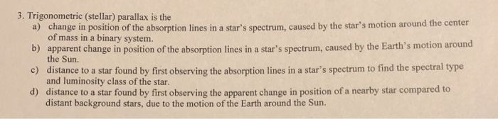 Solved 3. Trigonometric (stellar) parallax is the a) change | Chegg.com