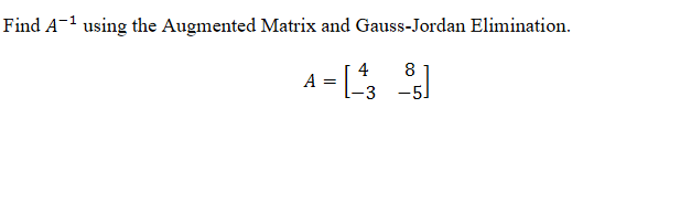 Solved Find A-1 using the Augmented Matrix and Gauss-Jordan | Chegg.com