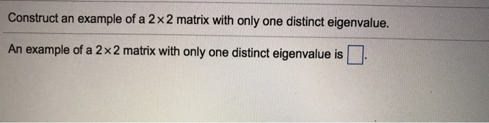 Solved Construct an example of a 2x 2 matrix with only one | Chegg.com