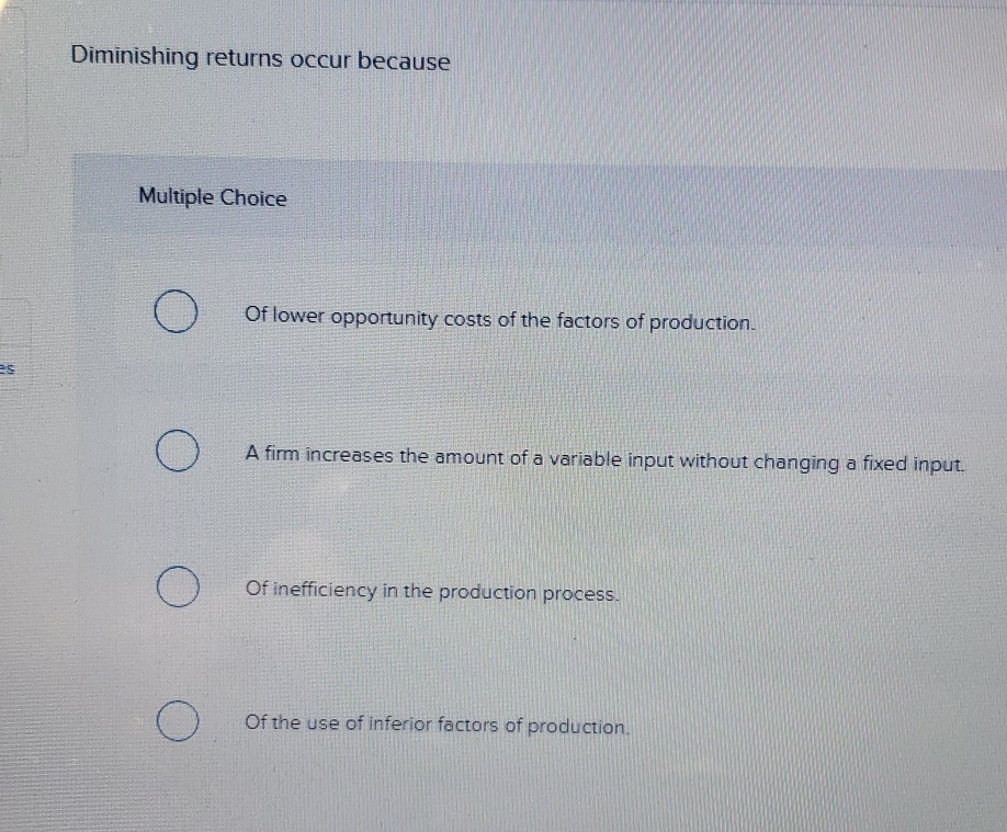 Solved Diminishing returns occur because Multiple Choice Of | Chegg.com