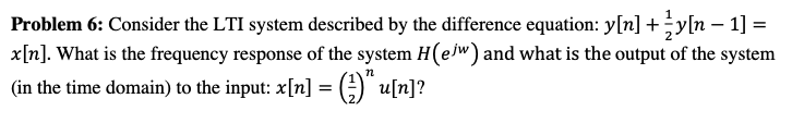 Solved Problem 6: Consider the LTI system described by the | Chegg.com