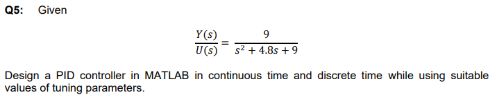 Solved Q5: Given Y(S) U() = 9 s2 + 4.8s + 9 Design a PID | Chegg.com