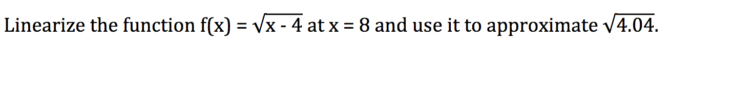 Solved Linearize the function f(x) = VX - 4 at x = 8 and use | Chegg.com