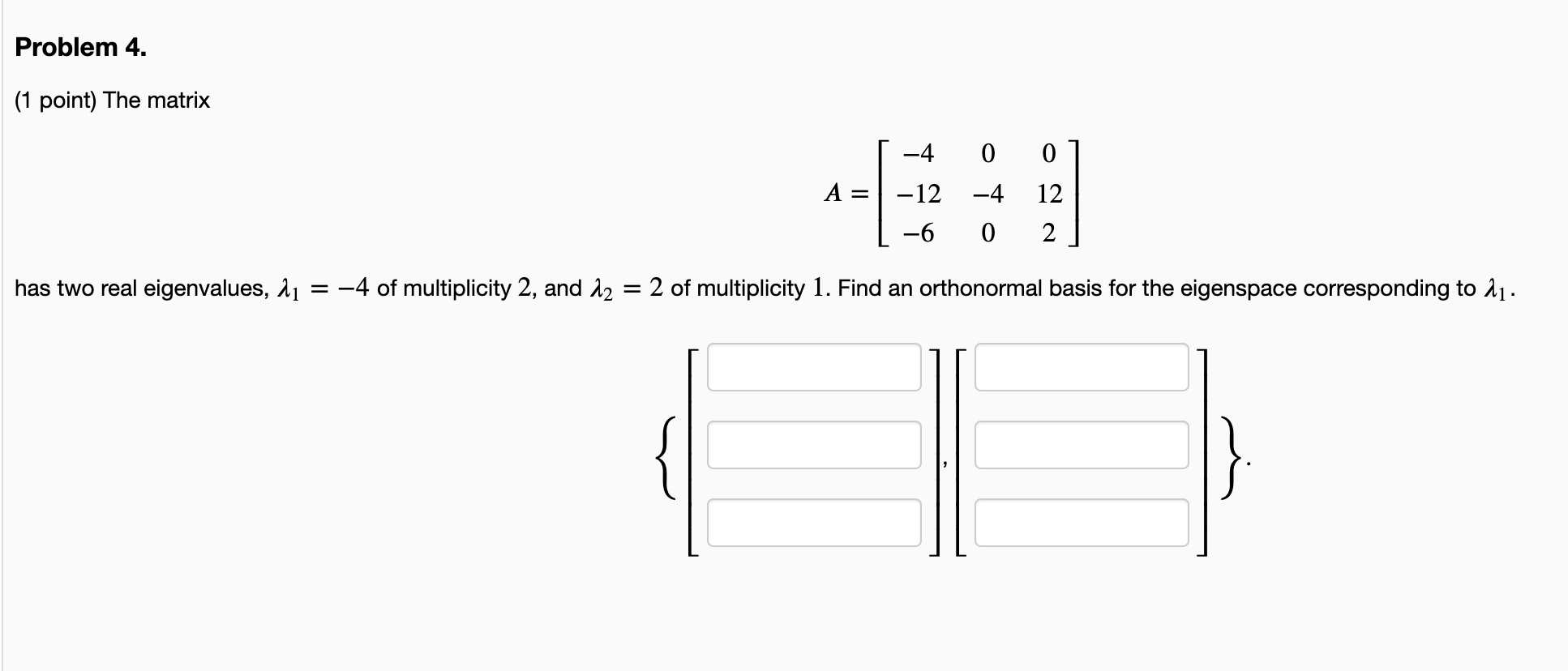Solved Problem 4. (1 point) The matrix A=⎣⎡−4−12−60−400122⎦⎤ | Chegg.com