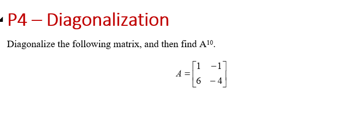 Solved Diagonalize the following matrix, and then find A10. | Chegg.com