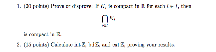 Solved 1. (20 points) Prove or disprove: If Ki is compact in | Chegg.com