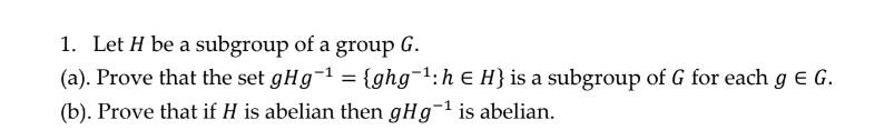 Solved 1. Let H be a subgroup of a group G. (a). Prove that | Chegg.com