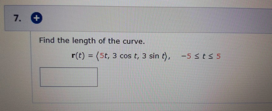 Solved 7. + Find the length of the curve. r(t) = (5t, 3 cos | Chegg.com
