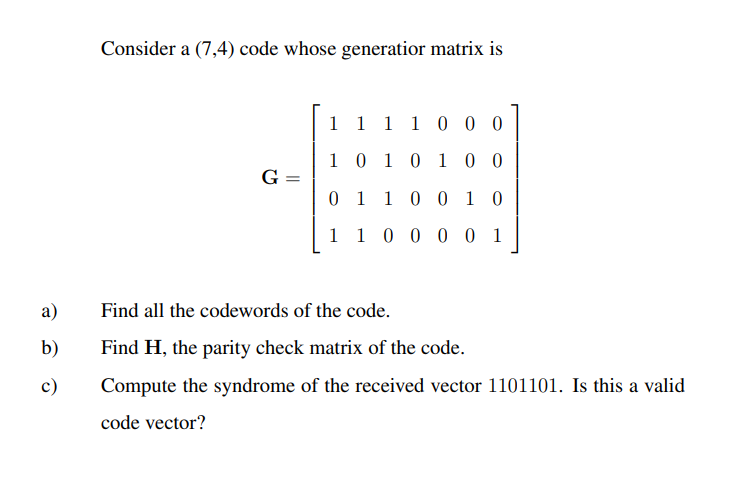 Solved Consider a (7,4) code whose generatior matrix is 1 1 | Chegg.com