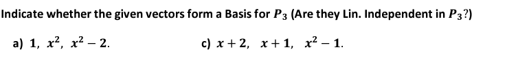 Solved ndicate whether the given vectors form a Basis for P3 | Chegg.com