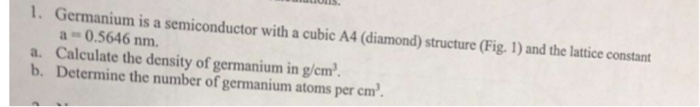 Solved 1. Germanium is a semiconductor with a cubic A4 | Chegg.com