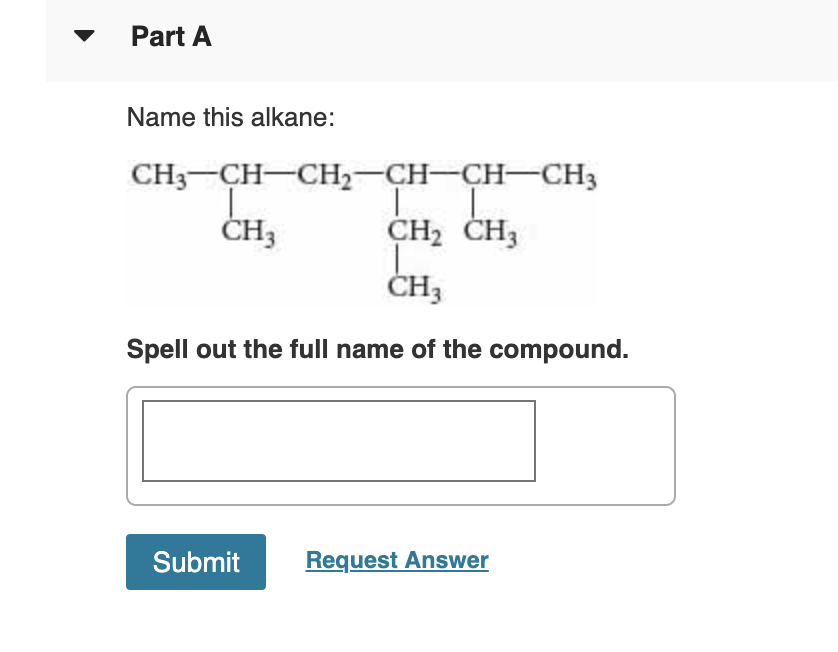 Solved Part A Name this alkane: CH3-CH-CH2-CH-CH-CH3 | | CH; | Chegg.com