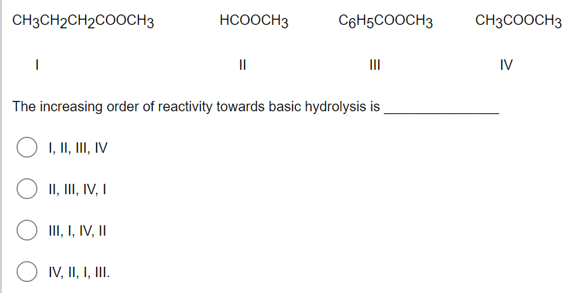 Solved CH3CH2CH2COOCH3 HCOOCH3 CH5COOCH3 CH3COOCH3 1 II III | Chegg.com